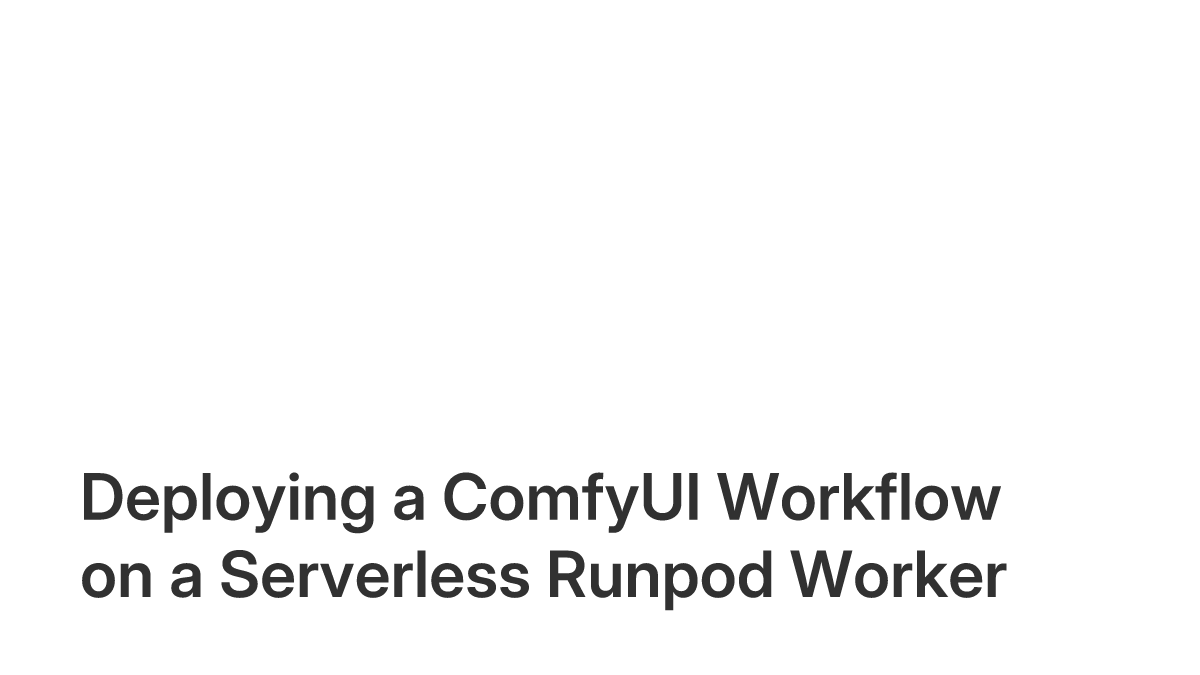 Deploying a ComfyUI Workflow on a Serverless Runpod Worker